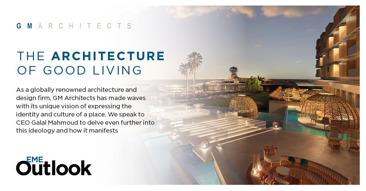 GM Architects : The Architecture of Good Living - EME Outlook Magazine